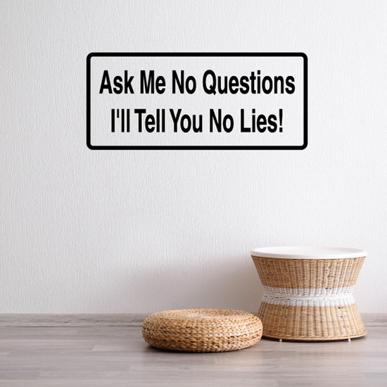 Ask me no questions ill tell you no lies Bumper Sticker Wall Decal