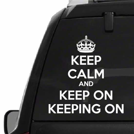 Keep Calm and Keep on Keeping On Decal