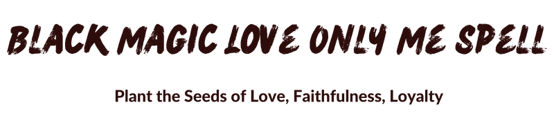 Black Magic Love Only Me Spell