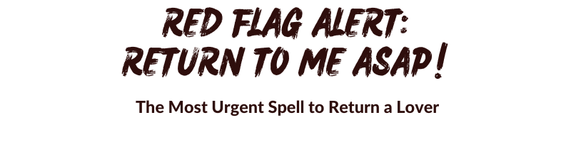 Red Flag Alert: Return to Me ASAP! Spell