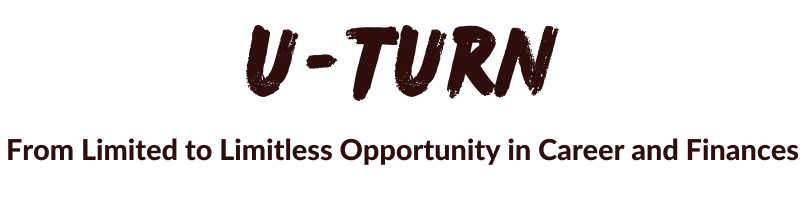 U-Turn: From Limited to Limitless Opportunity in Career and Finances