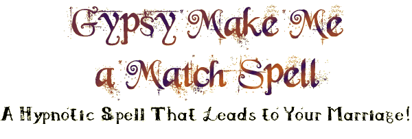 Gypsy Make Me a Match Spell