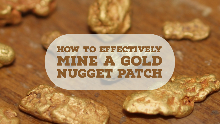 How to Effectively Mine a Gold Nugget Patch